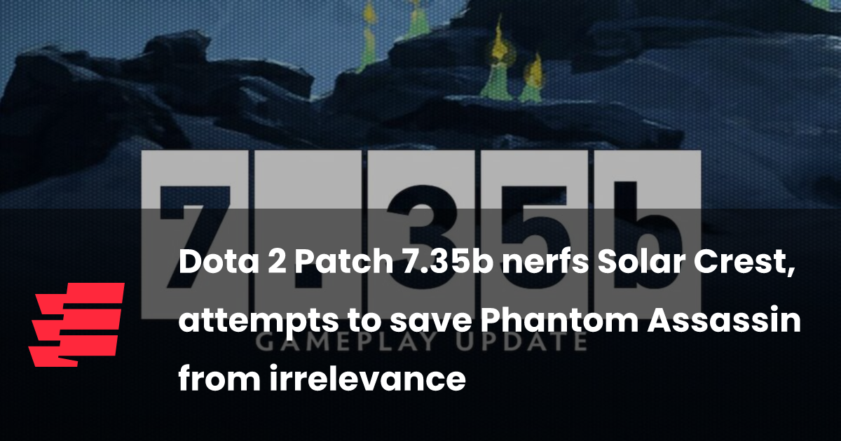 Dota 2 Patch 7.35b nerfs Solar Crest, attempts to save Phantom Assassin ...